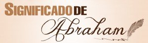Significado de Abraham - Significado de los nombres