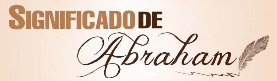 Significado de Abraham - Significado de los nombres