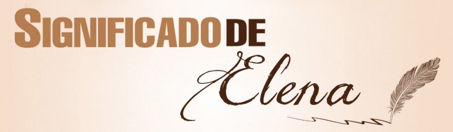 Significado de Elena - Significado de los nombres
