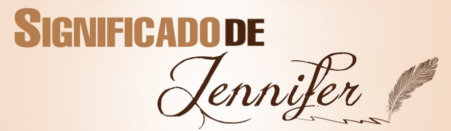 Significado de Jennifer - Significado de los nombres